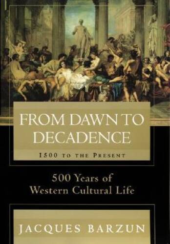 From Dawn to Decadence: 1500 to the Present: 500 Years of Western C ...