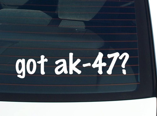 got ak-47? CAR DECAL BUMPER STICKER VINYL FUNNY JOKE WINDOW | eBay