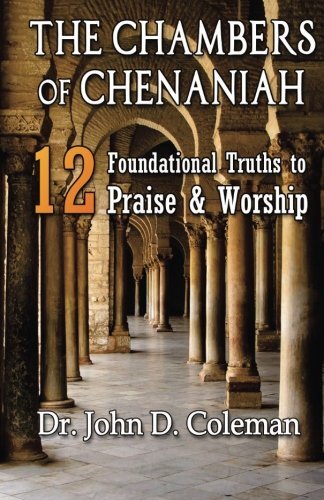 THE CHAMBERS OF CHENANIAH: 12 FOUNDATIONAL TRUTHS TO By John Deland ...