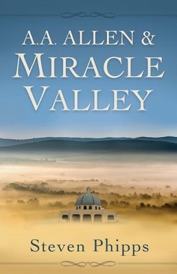 A. A. Allen & Miracle Valley by Steven Phipps (English) Paperback Book ...
