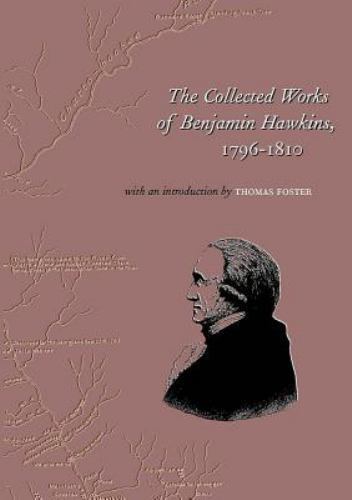 The Collected Works of Benjamin Hawkins, 1796 - 1810, Benjamin Hawkins ...