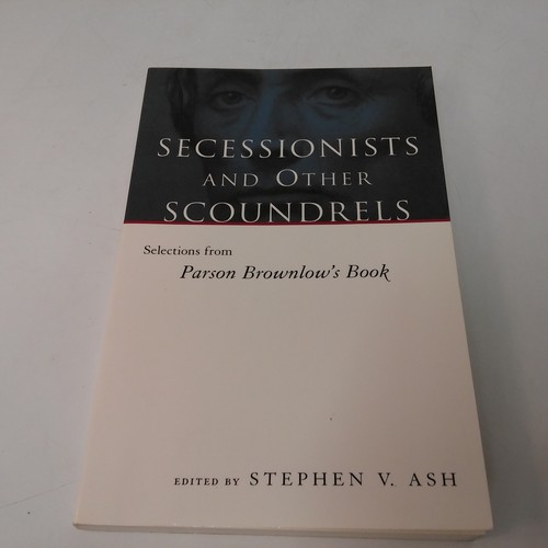 Secessionists and Other Scoundrels : Selections from Parson Brownlow's ...