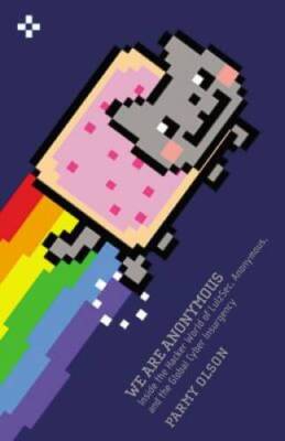 We Are Anonymous: Inside the Hacker World of LulzSec, Anonymous, and ...