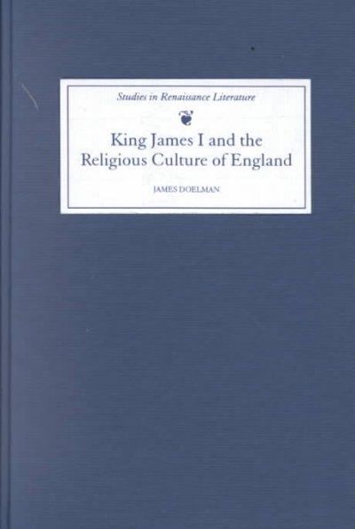 Studies in Renaissance Literature Ser.: King James I and the Religious ...