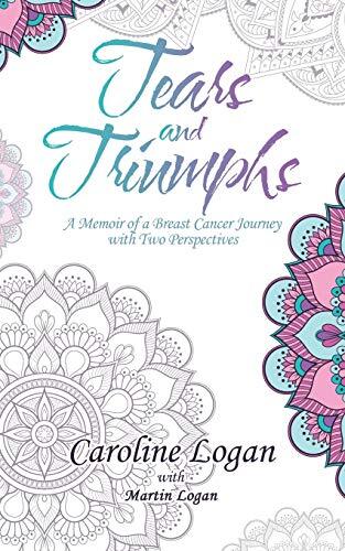 Tears and Triumphs: A Memoir of a Breast Cancer Journey with Two ...