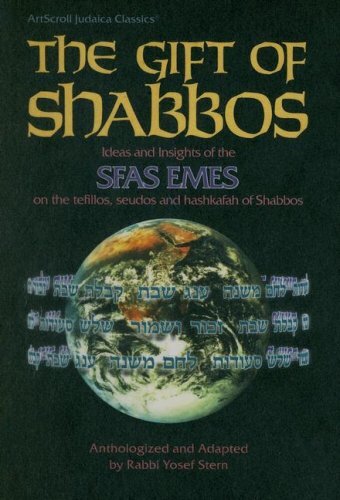 THE GIFT OF SHABBOS: IDEAS AND INSIGHTS OF THE SFAS EMES By Yosef Stern ...