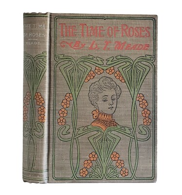 The Time of Roses By L T Meade Antique 1906 Decorative VG+ Cover Shabby ...