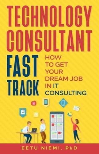 Technology Consultant Fast Track: How to Get Your Dream Job in IT ...