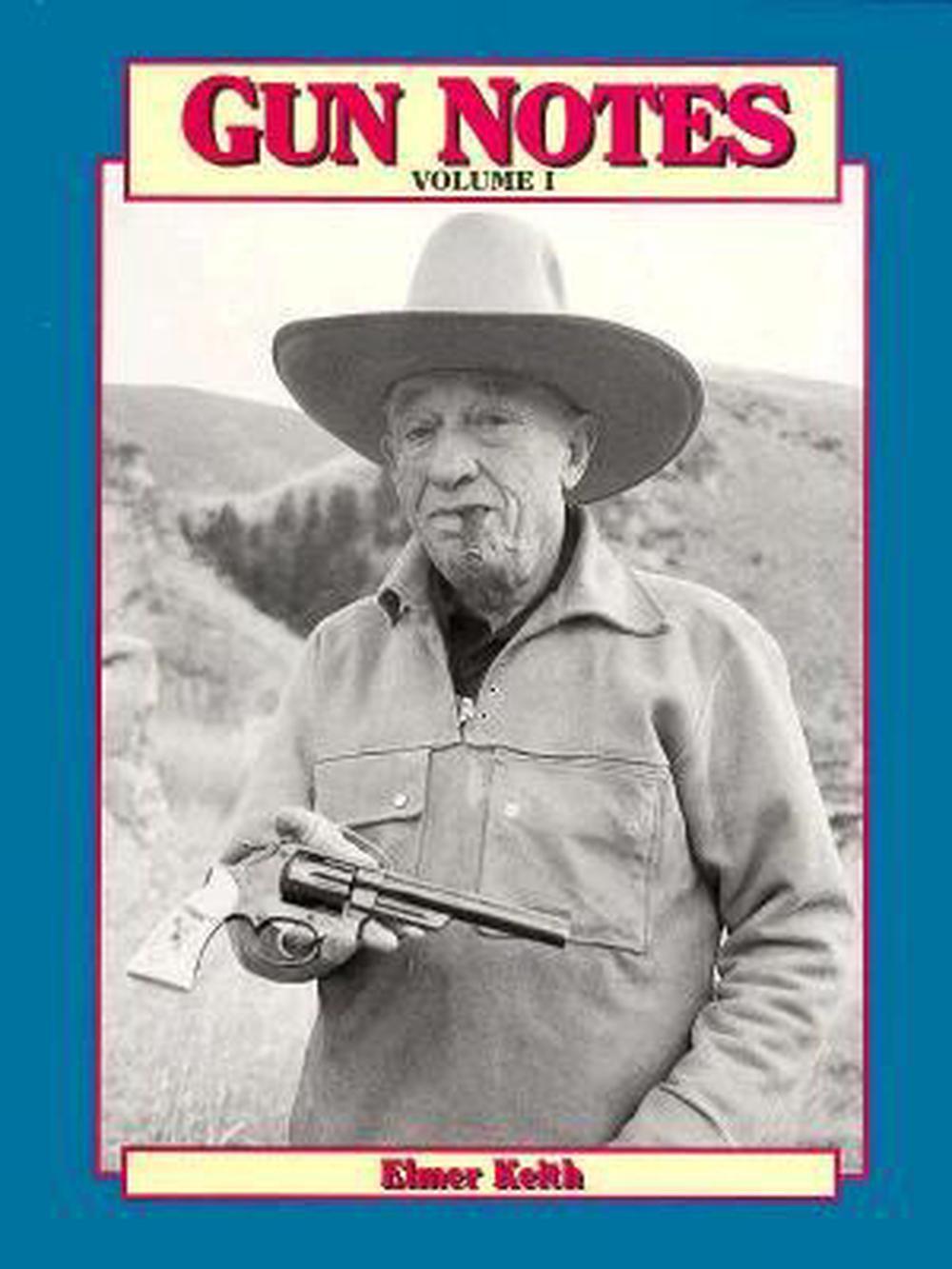 Gun Notes: Excerpts of Elmer Keith's Guns and Ammo Articles of the ...