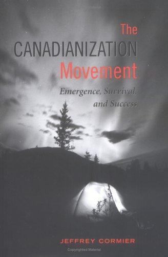 Canadianization Movement : Emergence, Survival, and Success by Jeffrey ...