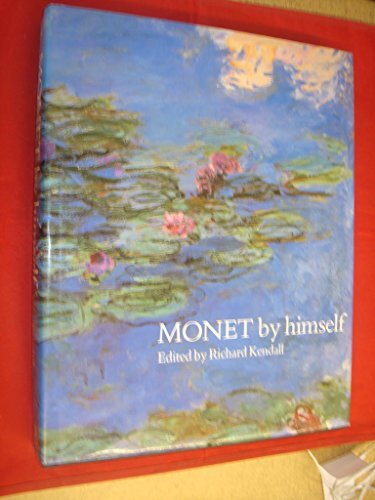 MONET BY HIMSELF: PAINTINGS, DRAWINGS, PASTELS, LETTERS By Richard ...
