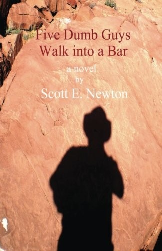 FIVE DUMB GUYS WALK INTO A BAR By Scott E. Newton **BRAND NEW ...