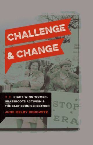 Challenge & Change : Right-Wing Women, Grassroots Activism, & the Baby ...