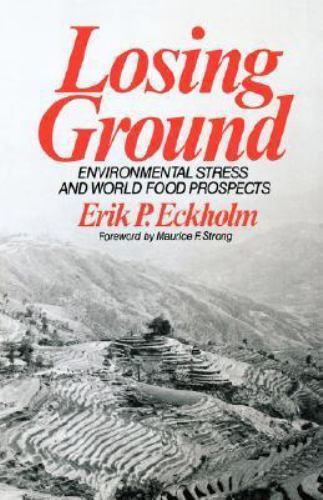 Losing Ground : Environmental Stress and World Food Prospects by ...