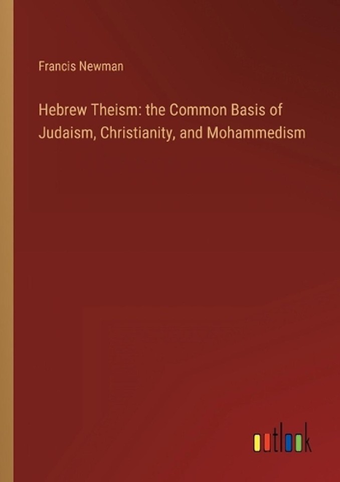Hebrew Theism: the Common Basis of Judaism, Christianity, and ...