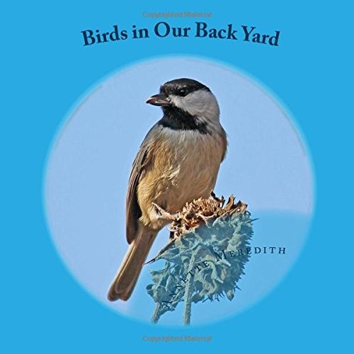 BIRDS IN OUR BACK YARD (NATURE ON OUR DOORSTEP) By Annette Meredith ...