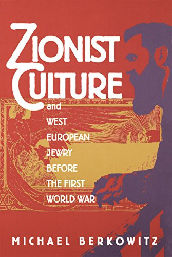 ZIONIST CULTURE AND WEST EUROPEAN JEWRY BEFORE THE FIRST By Michael ...