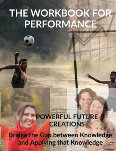 The Workbook For Performance by Powerful Future Creations 9781647839376 ...