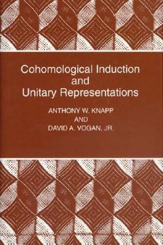 Cohomological Induction and Unitary Representations by Anthony W Knapp ...