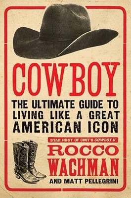 Cowboy: The Ultimate Guide to Living Like a Great American Icon - GOOD ...