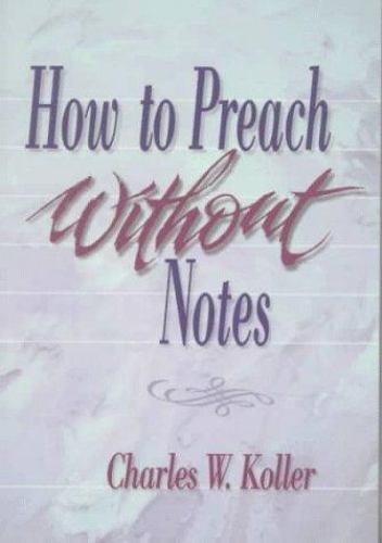 How to Preach Without Notes by Koller, Charles W. 9780801057618| eBay