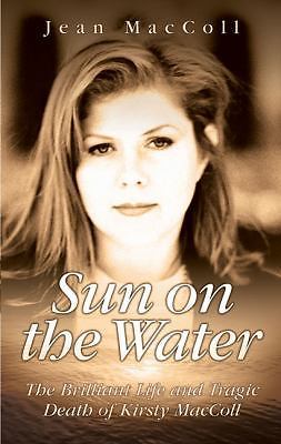 Sun on the Water : The Brilliant Life and Tragic Death of Kirsty ...
