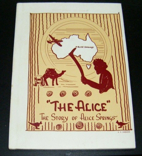 THE ALICE The Story Of Alice Springs By K.F. Sneddon H/C | eBay