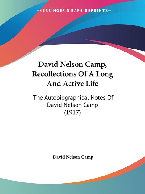 David Nelson Camp, Recollections Of A Long And Active Life von David ...