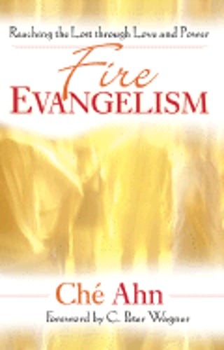 Fire Evangelism: Reaching the Lost Through Love and Power by Che Ahn ...