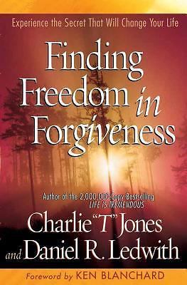 Finding Freedom in Forgiveness : Experience the Secret That Will Change ...
