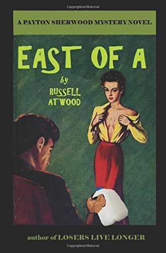 EAST OF A (A PAYTON SHERWOOD MYSTERY NOVEL) By Russell Atwood **BRAND ...