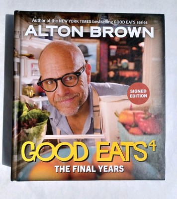 Good Eats 4: The Final Years SIGNED Alton Brown (2022 Hardcover First ...