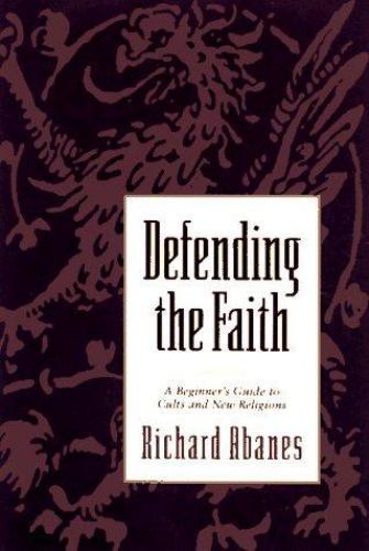 Defending the Faith : A Beginner's Guide to Cults and New Religions by ...