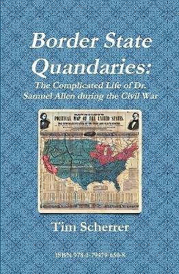 Border State Quandaries: The Complicated Life of Dr. Samuel Allen ...