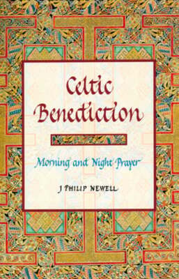 Celtic Benediction: Morning and Night Prayer by J Philip Newell: Used ...