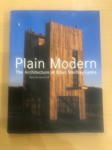Plain Modern : The Architecture of Brian MacKay-Lyons by Malcolm ...