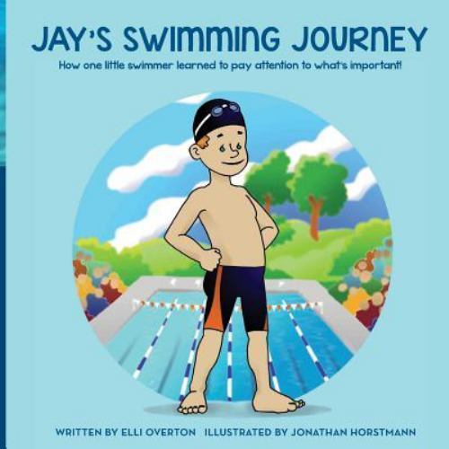 Jay's Swimming Journey : How One Little Swimmer Learned to Pay ...