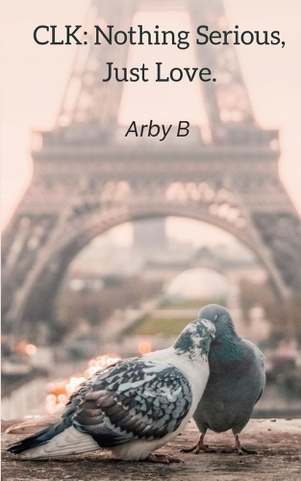 Clk: Nothing Serious, Just Love. by Arby B. Paperback Book | eBay