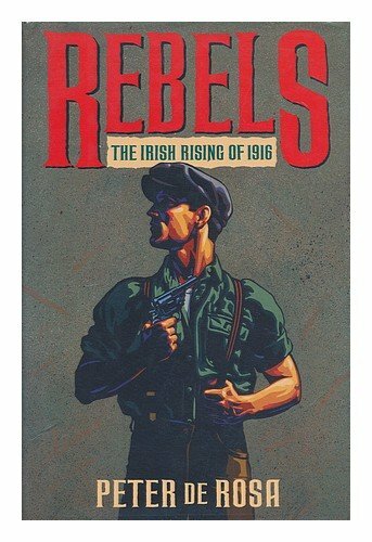 Rebels : The Irish Rising of 1916 by Peter De Rosa (1991, Hardcover ...