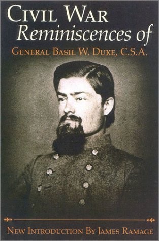 The Civil War Reminiscences of General Basil W. Duke, C.S.A ~ Duke ...