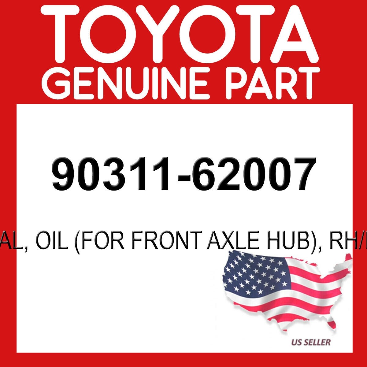 Toyota Genuine 90311-62007 Seal Oil (For Front Axle Hub) RH or LH ...