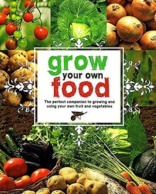 Grow Your Own Food: The Perfect Companion to Growing and Using Y | eBay
