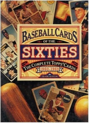 Baseball Cards of the Sixties: The Complete Topps Cards 1960-1969 by ...