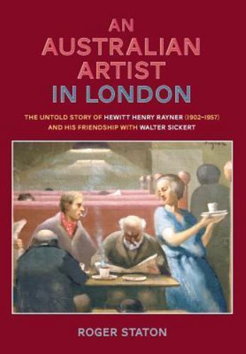 Australian Artist in London : The Untold Story of Hewitt Henry Rayner ...