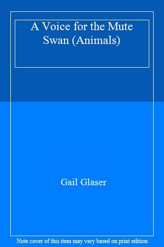 A Voice for the Mute Swan (Animals) By Gail Glaser 9780905483733| eBay