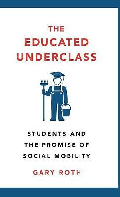 Educated Underclass : Students and the False Promise of Social Mobility ...