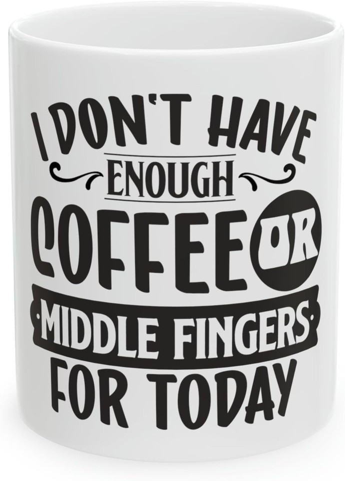 I Don't Have Enough Coffee or Middle Fingers Mug – Funny 11oz Coffee ...