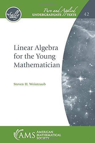 Linear Algebra for the Young Mathematician (Pure and Applied ...