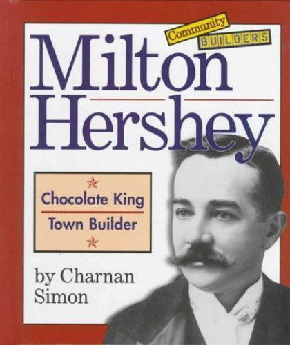 Milton Hershey: Chocolate King, Town Builder by Simon, Charnan ...