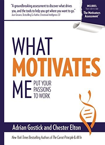 What Motivates Me: Put Your Passions to Work By Adrian Gostick ...